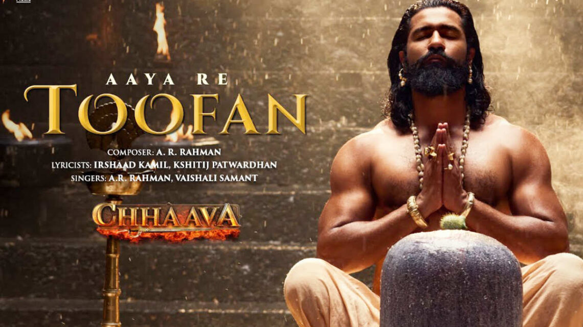 Chhaava - Aaya Re Toofan Song Lyrics Starring Vicky Kaushal, Rashmika ...