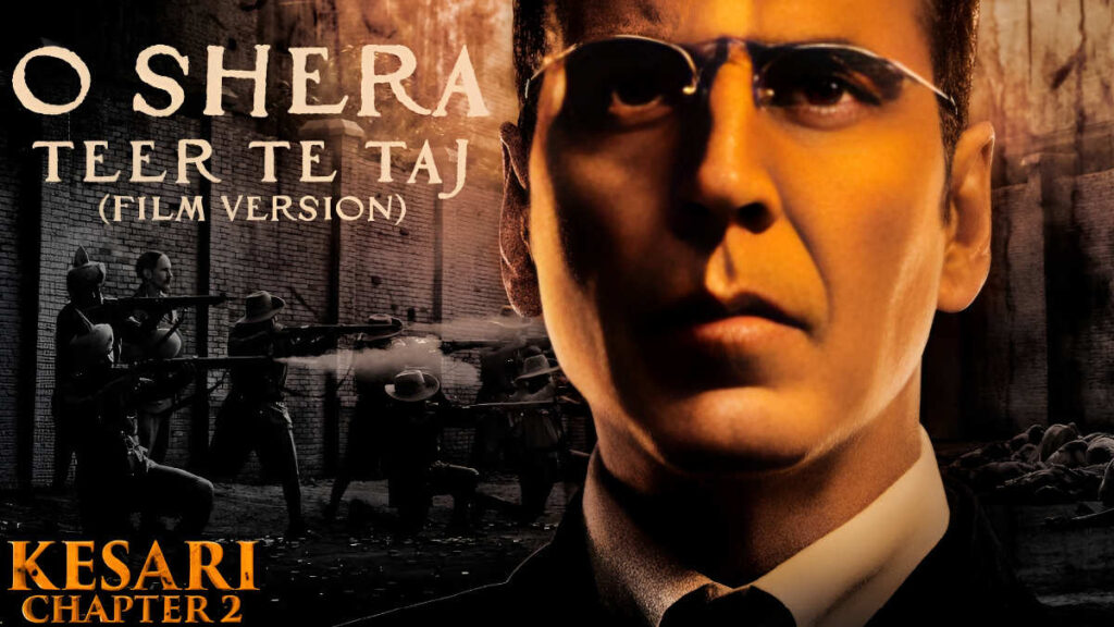 Kesari Chapter 2 - O Shera-Teer Te Taj Song Lyrics Starring Akshay Kumar