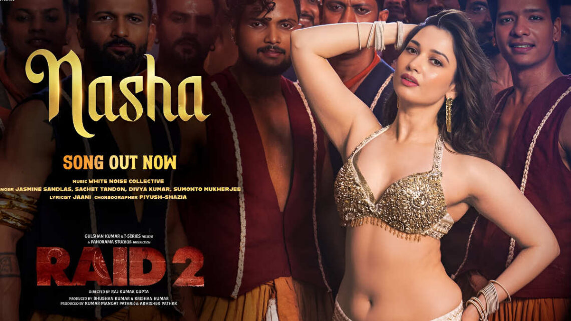 Raid 2 - Nasha Song Lyrics Starring Tamannaah Bhatia