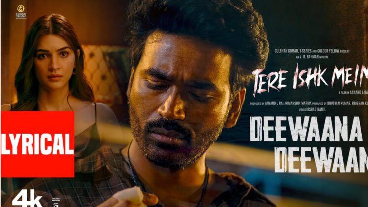 Tere Ishk Mein - Deewaana Deewaana Song Lyrics Starring Dhanush, Kriti ...