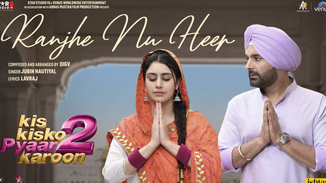 Kis Kisko Pyaar Karoon 2 - Ranjhe Nu Heer Song Lyrics Starring Kapil Sharma And Hira Warina